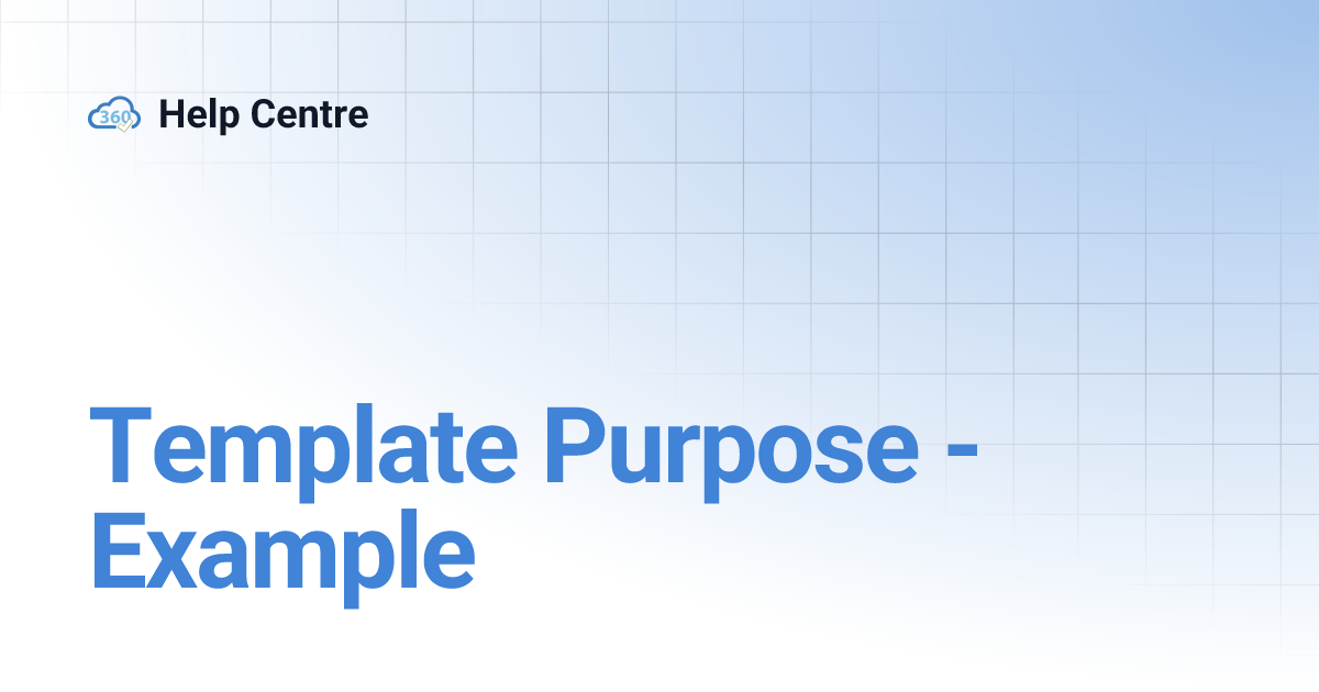 Template Purpose - Example | Help Centre